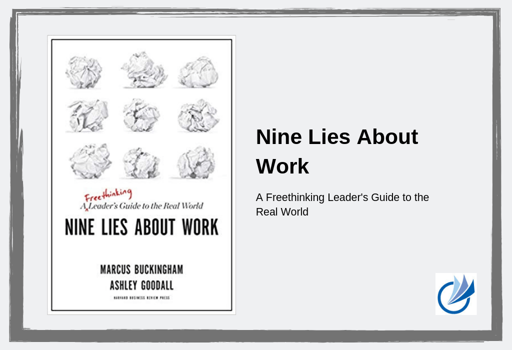 Nine Lies About Work By Marcus Buckingham And Ashley Goodall Soundview Executive Book Summaries