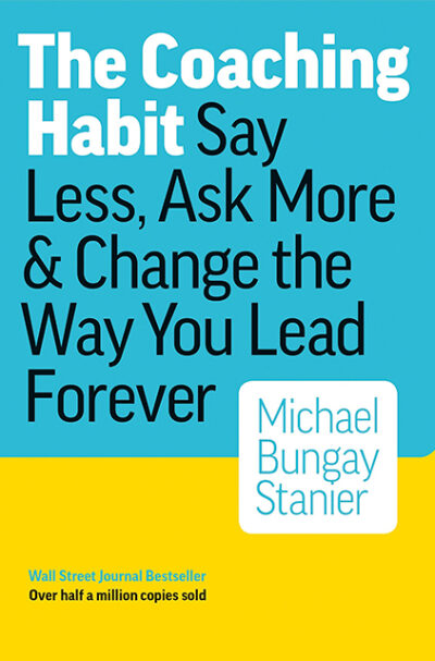 The Coaching Habit Book Summary - Key Ideas and Takeaways The Coaching Habit Book Summary - Key Ideas and Takeaways
